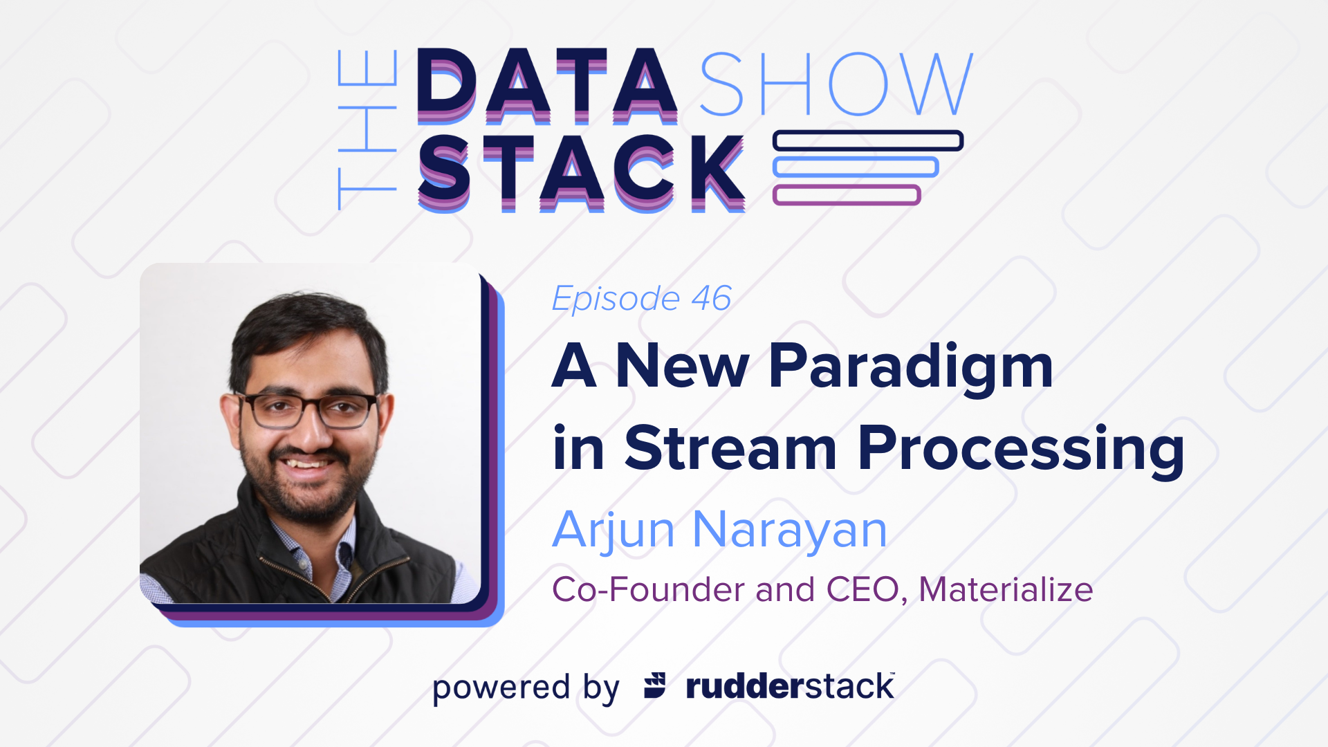 A New Paradigm in Stream Processing with Arjun Narayan of Materialize | The Data Stack Show
